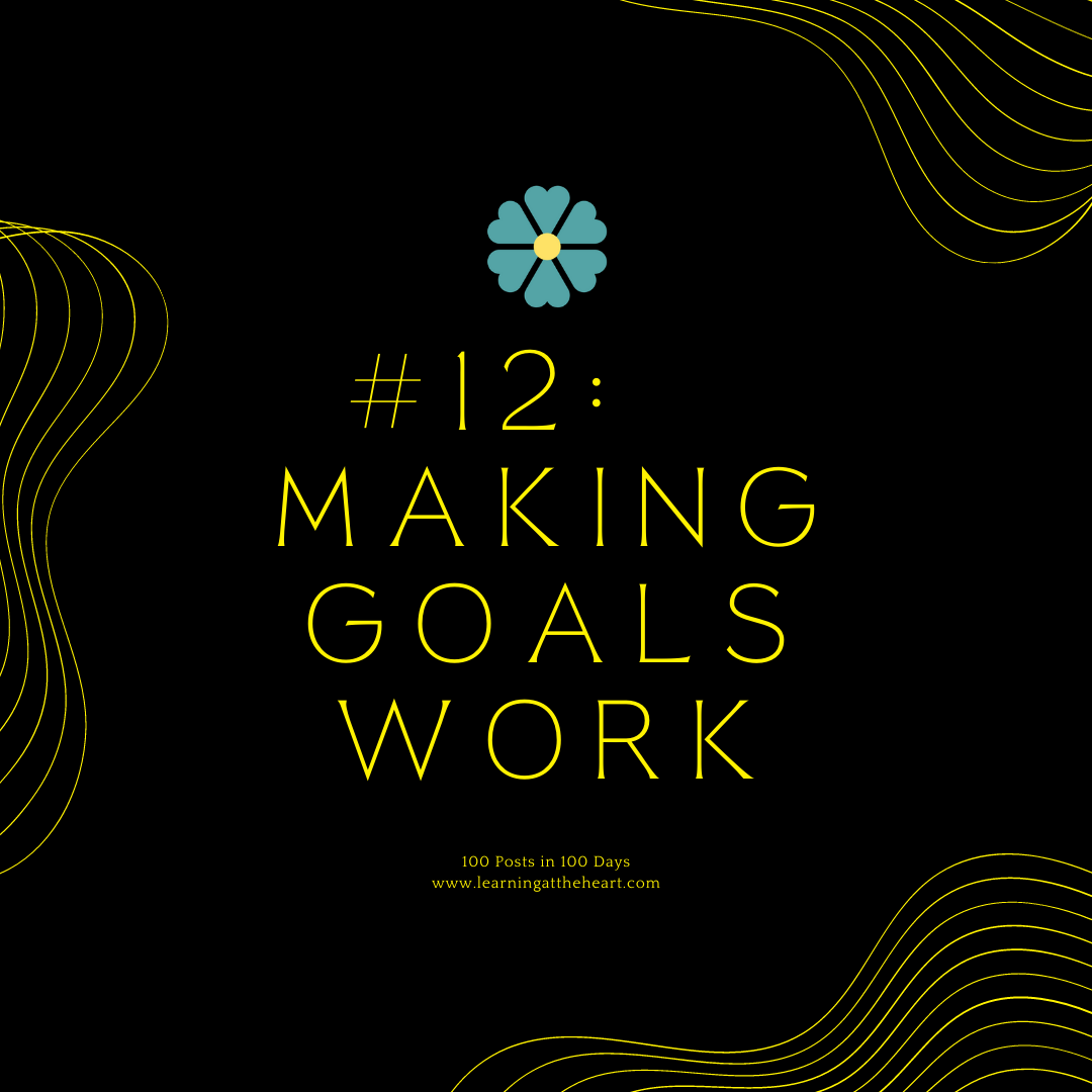 #12: Making Goals Work – Learning at the Heart